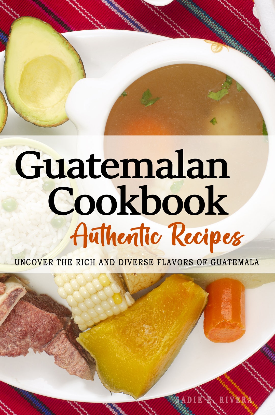 Guatemalan Cookbook - the Flavors of Guatemala - Guatemalan Mayan ...