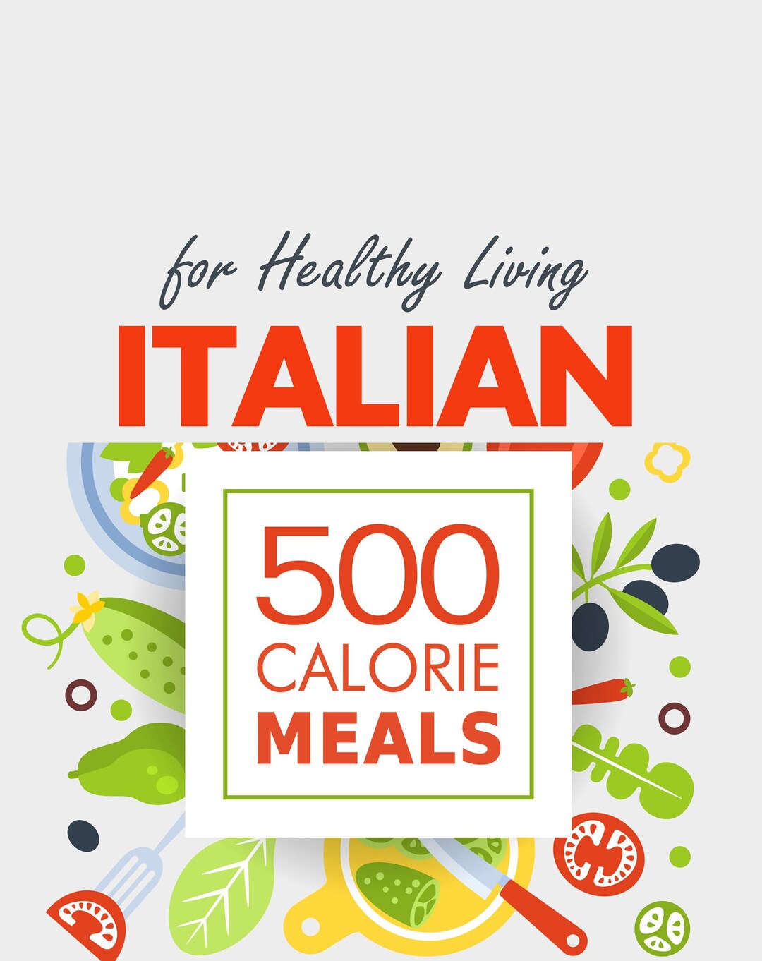 Italian Cookbook - 500 Calorie Meals . the Rich and Diverse Flavors of ...