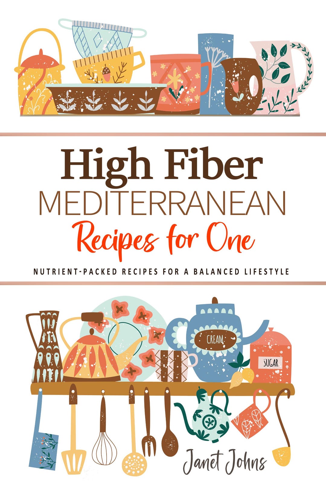 High Fiber Mediterranean Cookbook for One: Nutrient-packed Recipes for ...