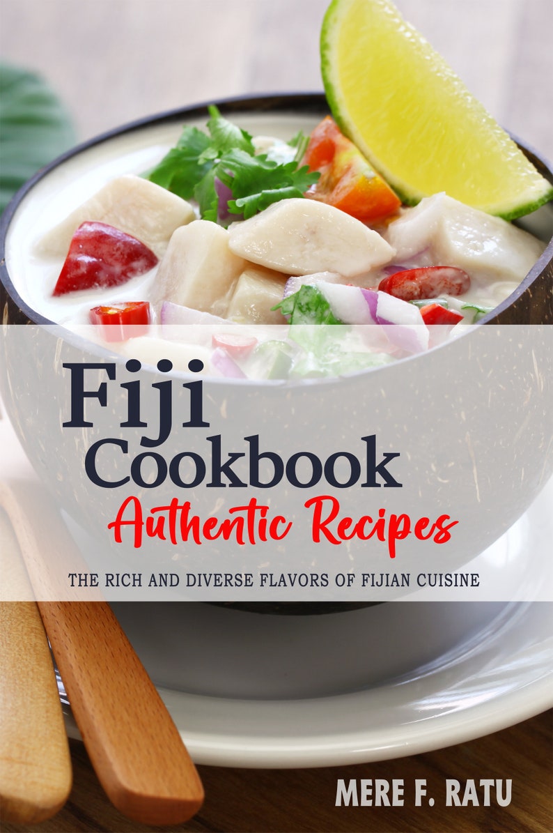 Fiji Cookbook - the Rich and Diverse Flavors of Fijian Cuisine - Fiji ...