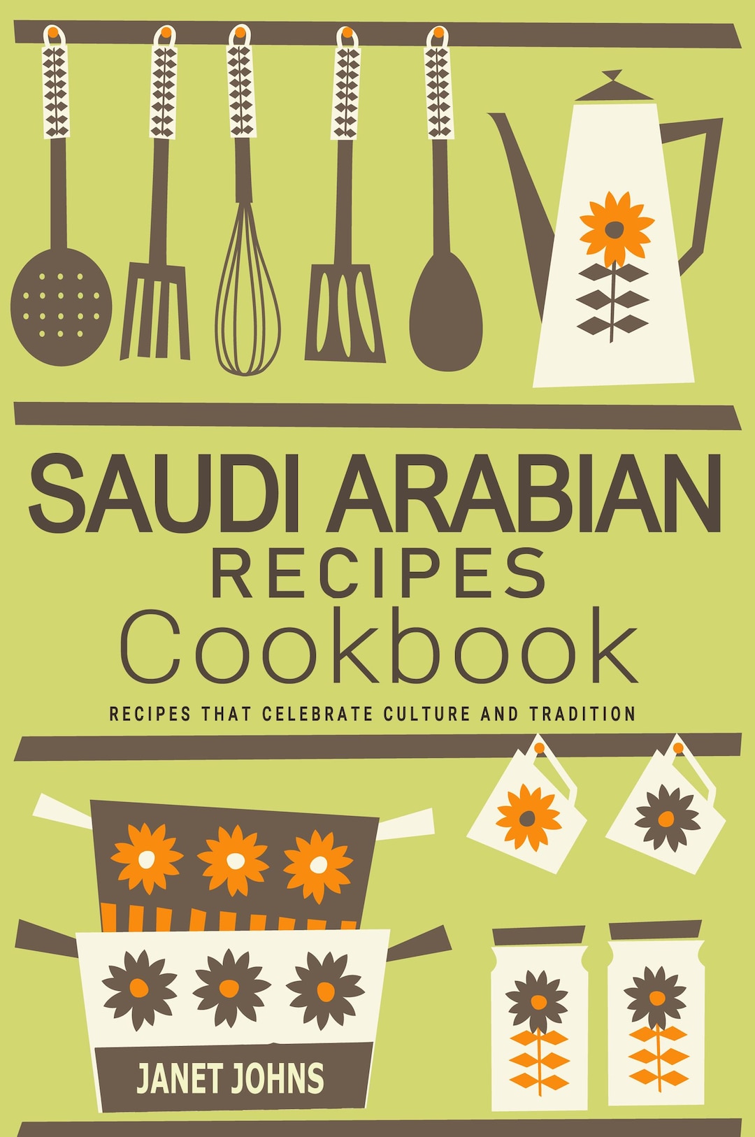 Saudi Arabian Recipes Cookbook - Recipes That Celebrate Tradition ...