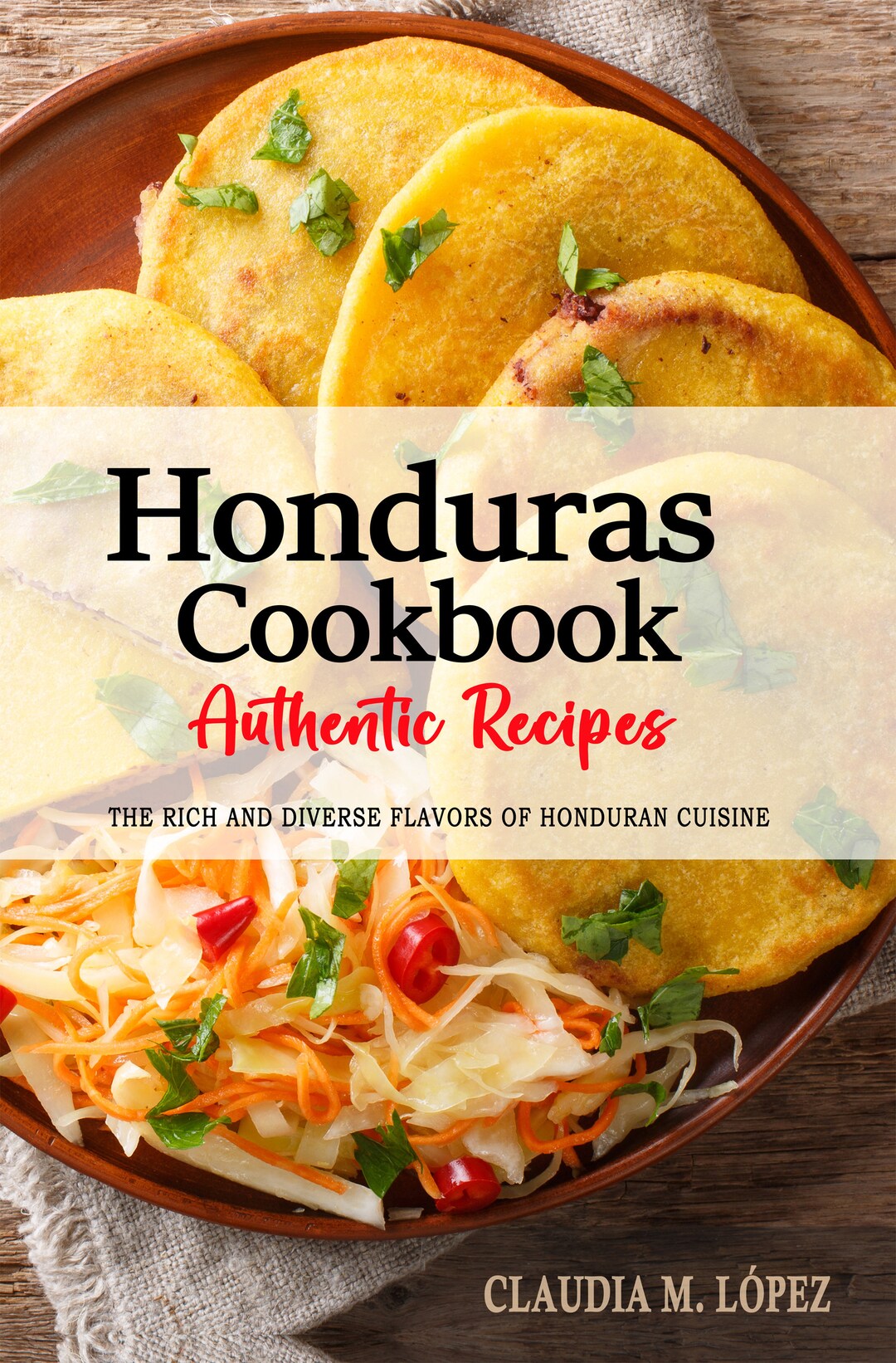 Honduras Cookbook - the Rich and Diverse Flavors of Honduran Cuisine ...