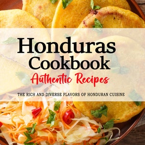 Honduras Cookbook - the Rich and Diverse Flavors of Honduran Cuisine ...