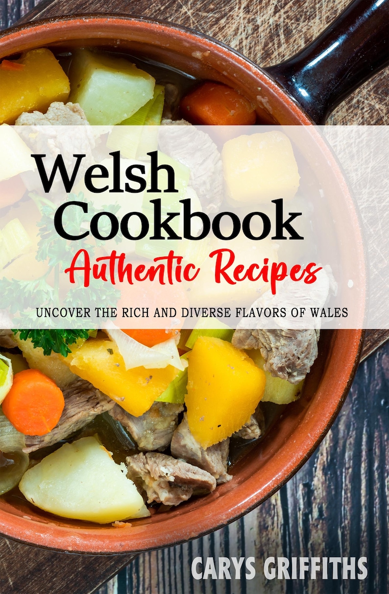 Welsh Cookbook - Uncover the Rich and Diverse Flavors of Wales, Welsh ...