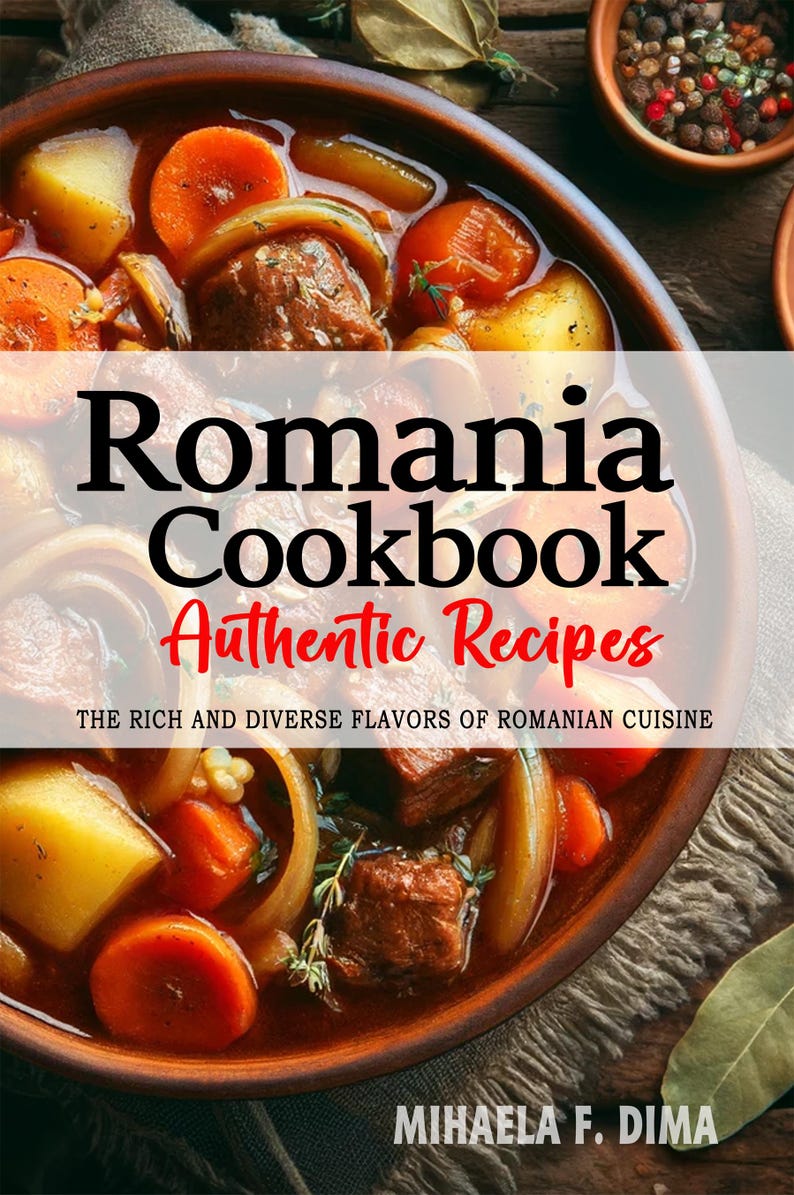 Romania Cookbook - the Rich and Diverse Flavors of Romanian Cuisine ...