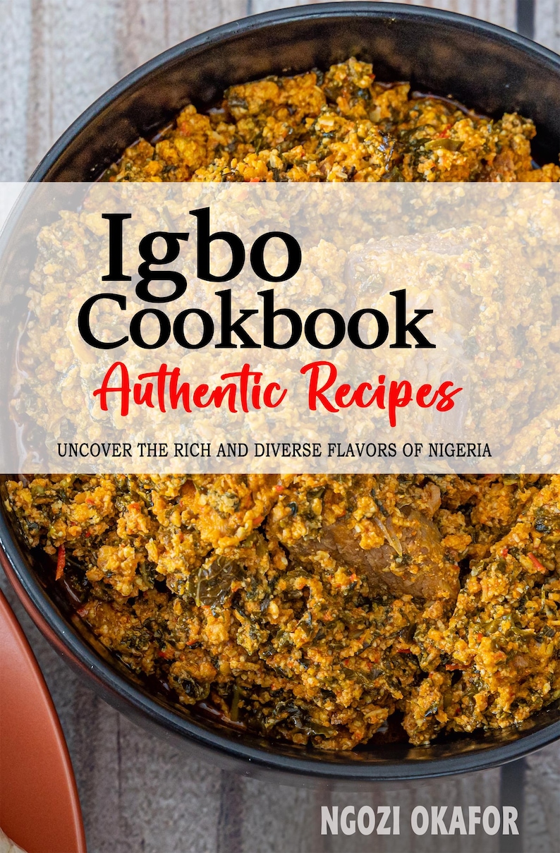 Igbo Cookbook - Uncover the Rich and Diverse Flavors of Nigeria, Igbo ...