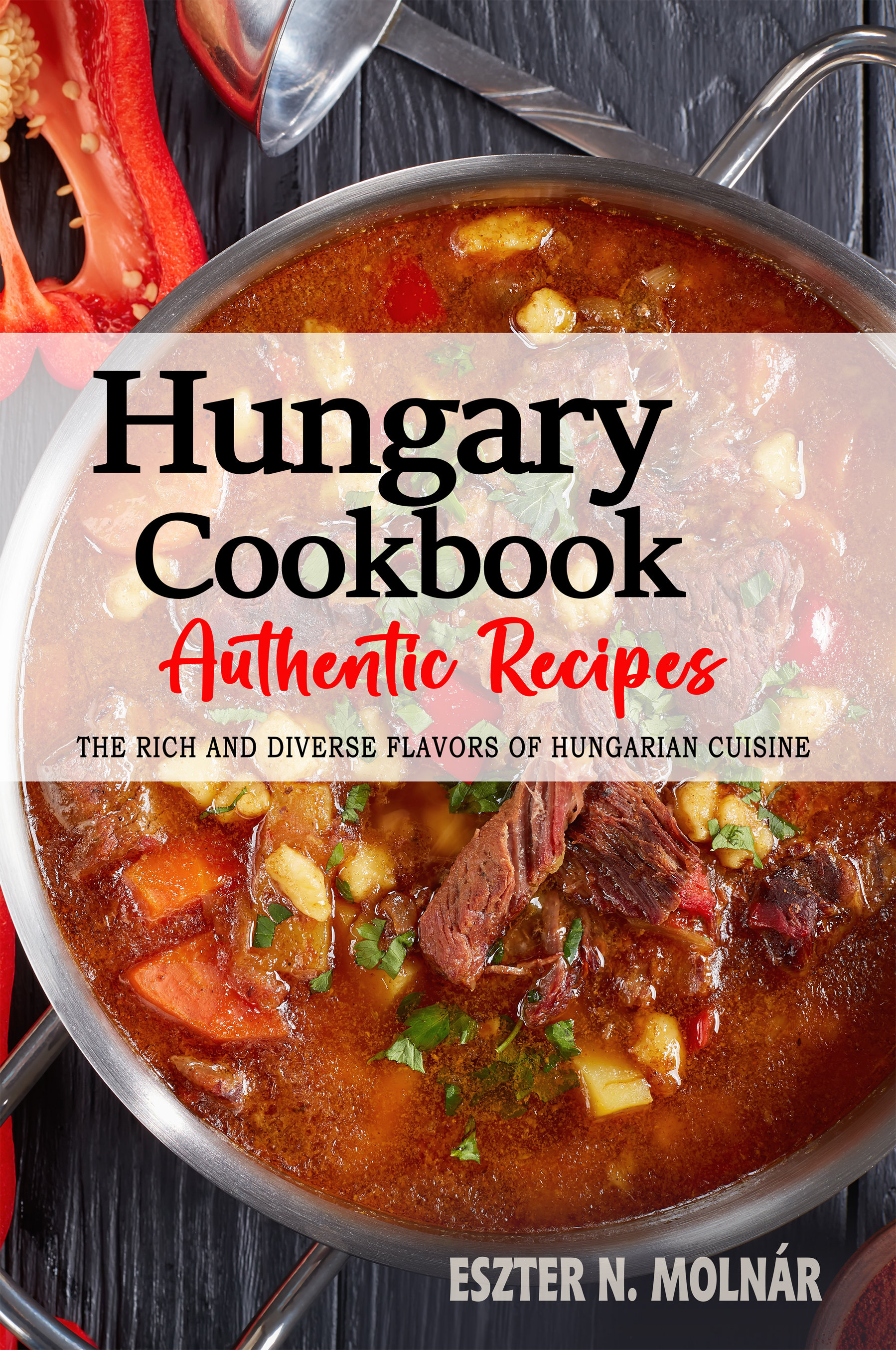 Hungary Cookbook - the Rich and Diverse Flavors of Hungarian Cuisine ...