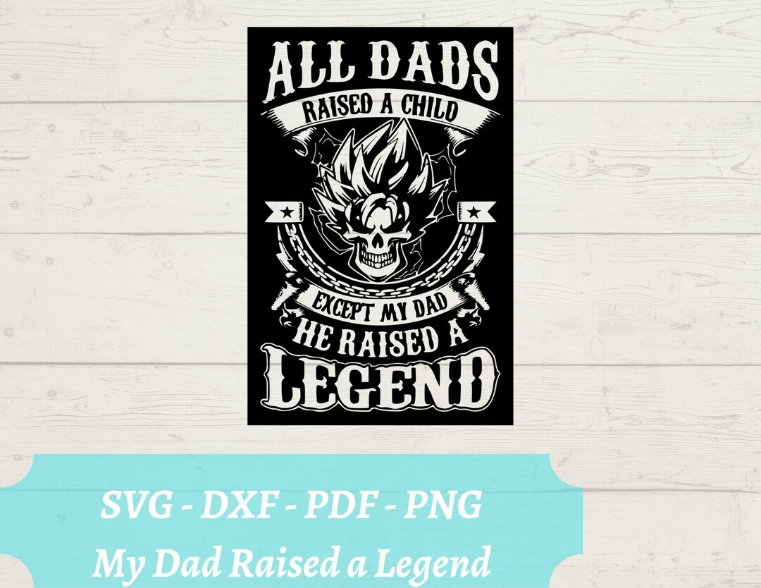 All Dads Raised a Child Mydad He Raised A Legend SVG File, Instant ...
