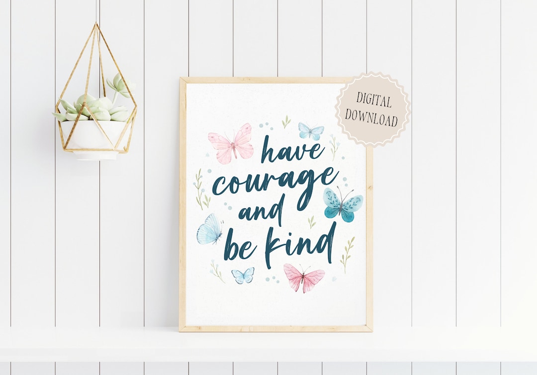 Have Courage and Be Kind DIGITAL DOWNLOAD | Wall Decor, Wall Art ...