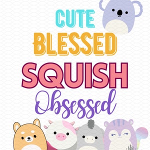 Squish Obsessed PNG Instant Download Print Then Cut PNG Squishy Animals ...