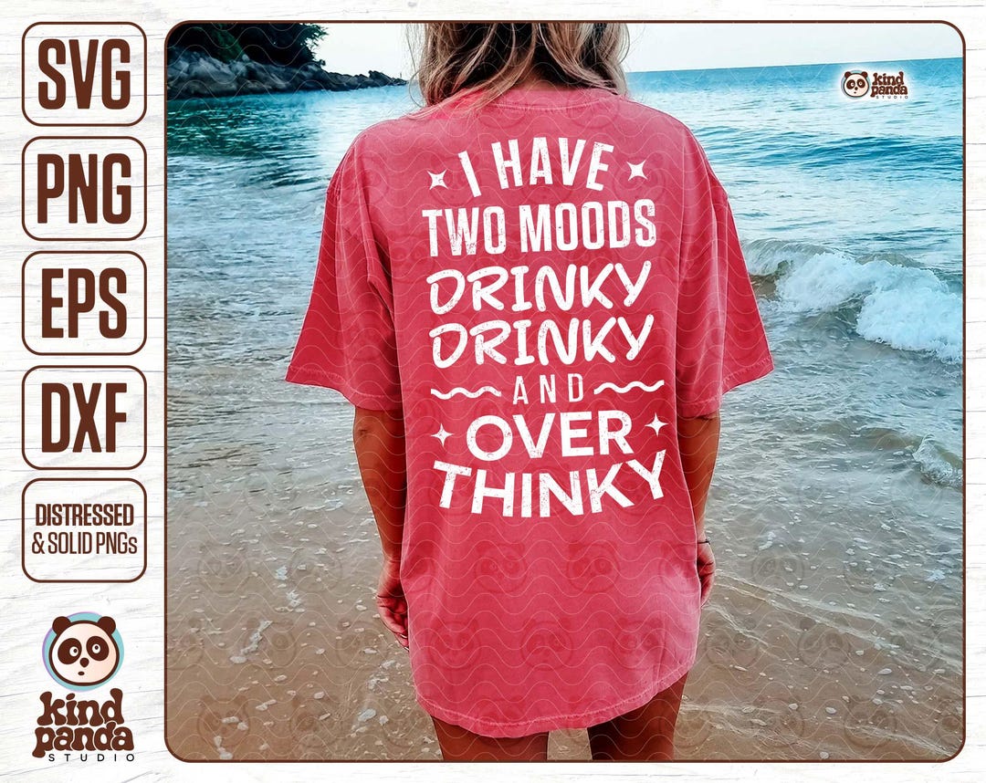 Funny Drinking SVG, I Have Two Moods Drinky Drinky Over Thinky, Day Drinkin' PNG Sublimation ...