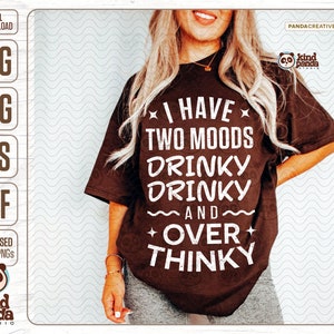 Funny Drinking SVG, I Have Two Moods Drinky Drinky Over Thinky, Day Drinkin' PNG Sublimation ...