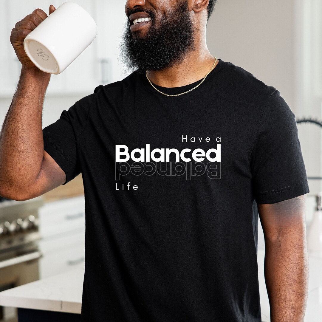 Have a Balanced Life T-shirt, Positive T-shirt, Inspirational T-shirt ...