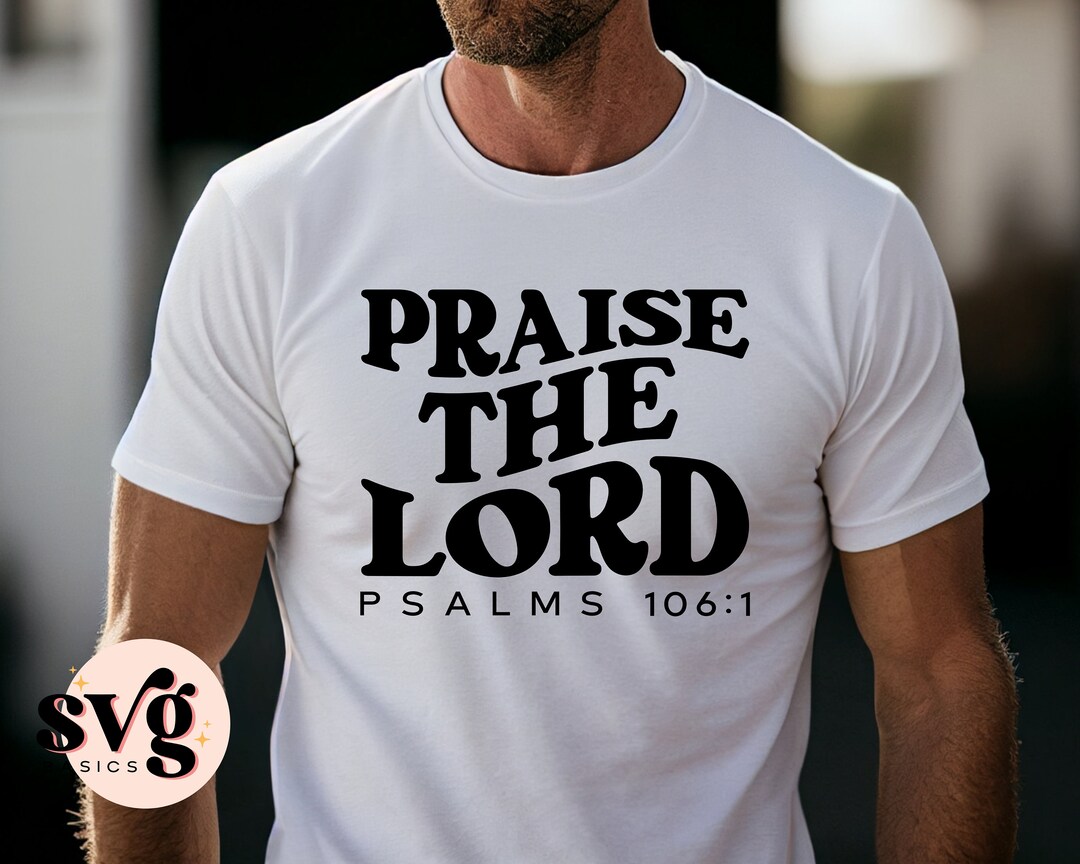 Praise the Lord SVG PNG, Christian Apparel, Faith Svg, Bible Verse ...