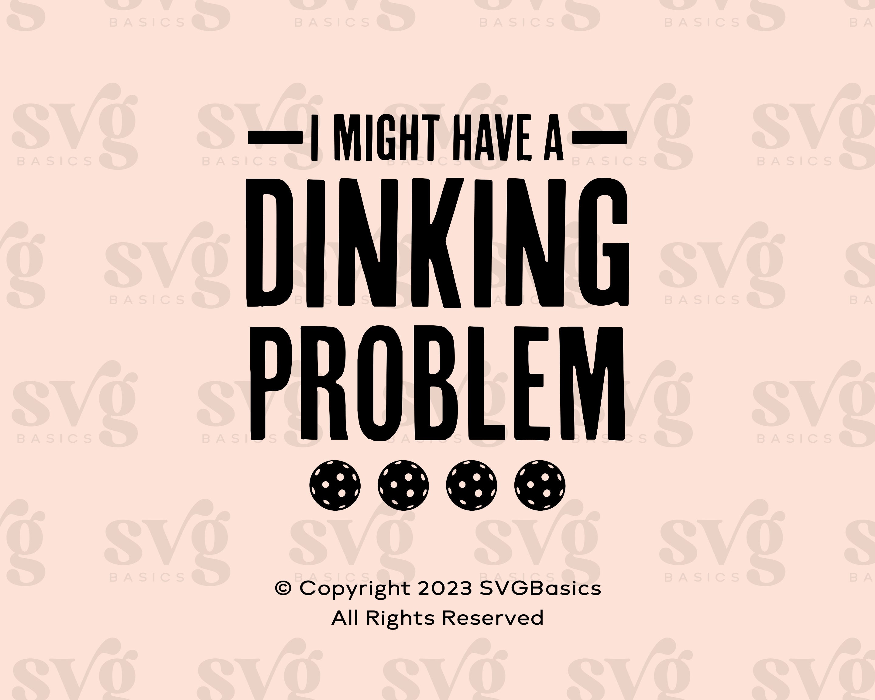 Pickle Ball SVG PNG, I Might Have A Dinking Problem Svg, Pickleball ...