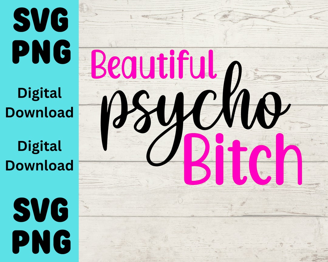 Beautiful Psycho Btch SVG Digital Download, PNG SVG Formats, T-shirt ...