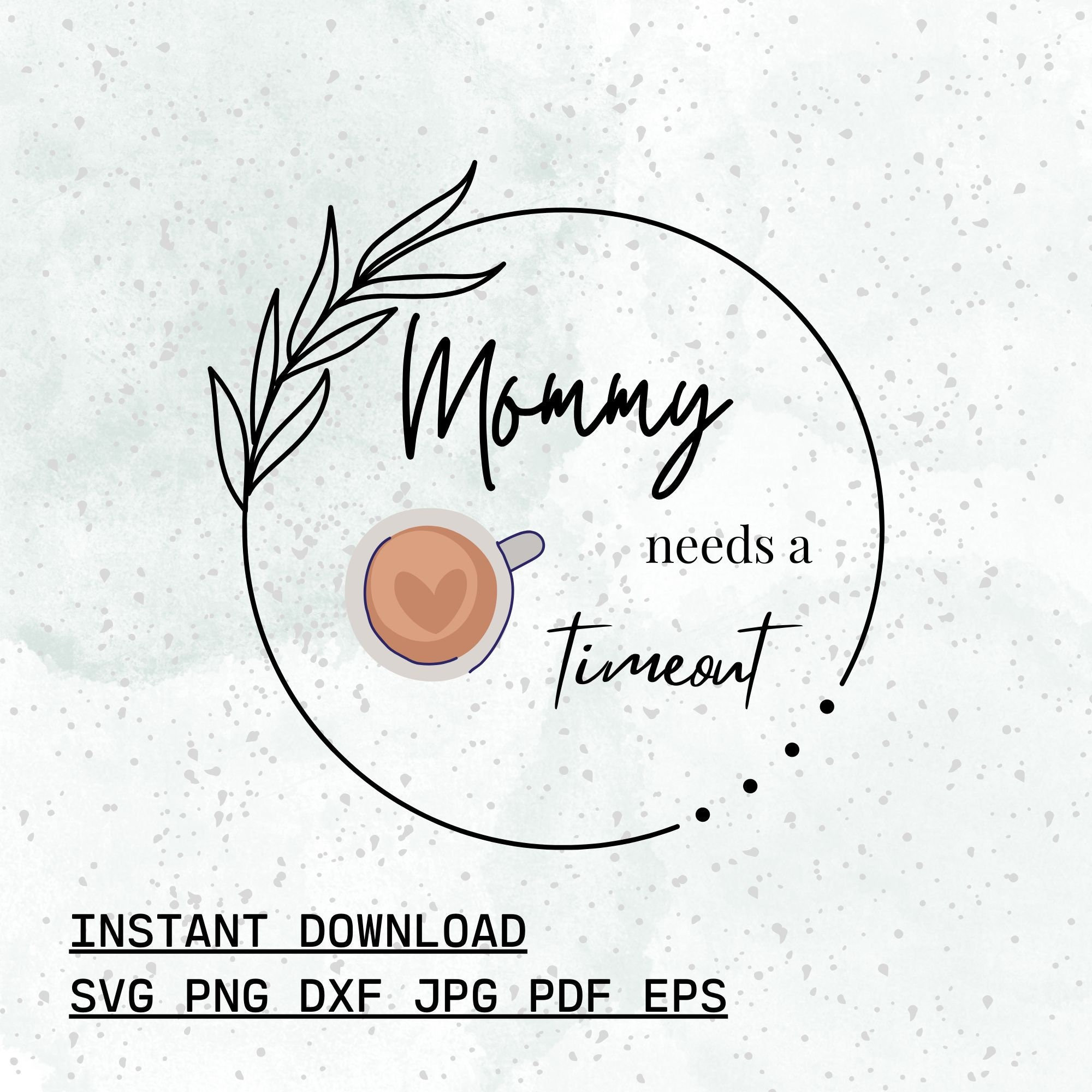 Plotter File Mommy Needs a Timeout Svg Png Dxf Jpg Pdf Eps - Etsy
