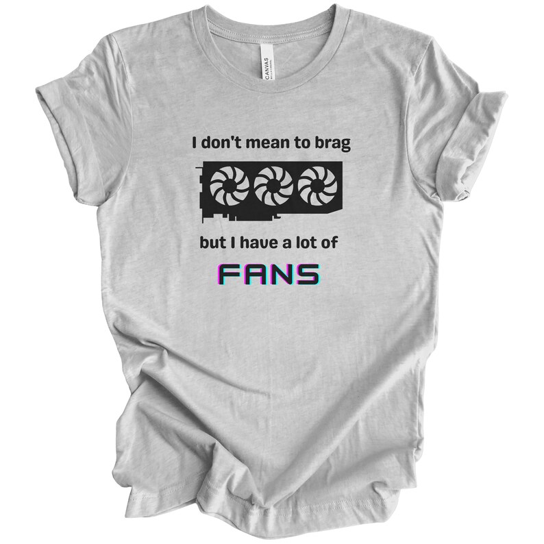 Have a Lot of Fans T-shirt | Funny Graphics Card Tshirt for Gamers ...