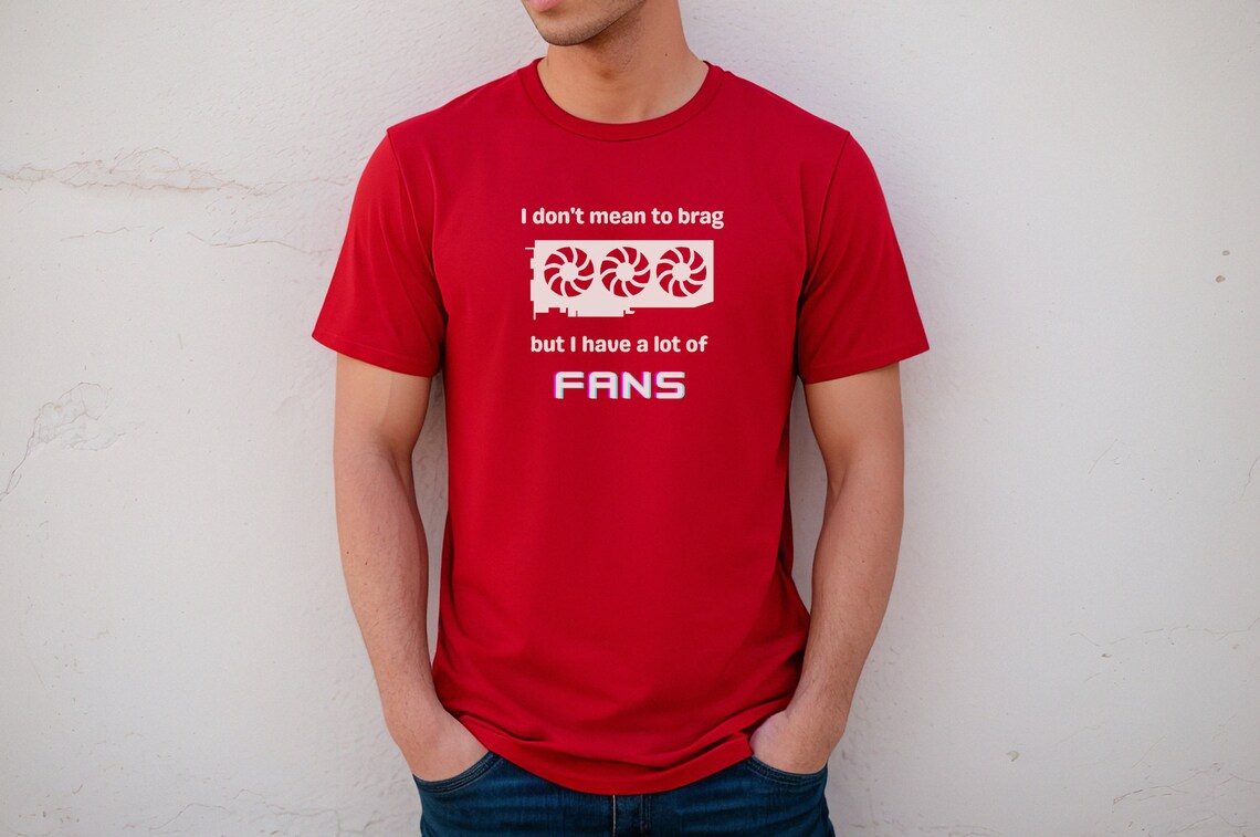 Have a Lot of Fans T-shirt | Funny Graphics Card Tshirt for Gamers ...