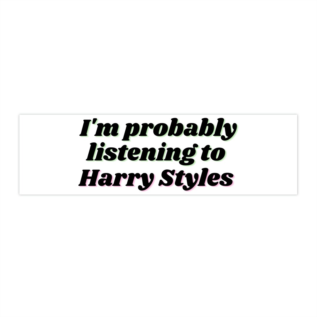 Im Probably Listening to Harry Styles Bumper Stickers - Etsy