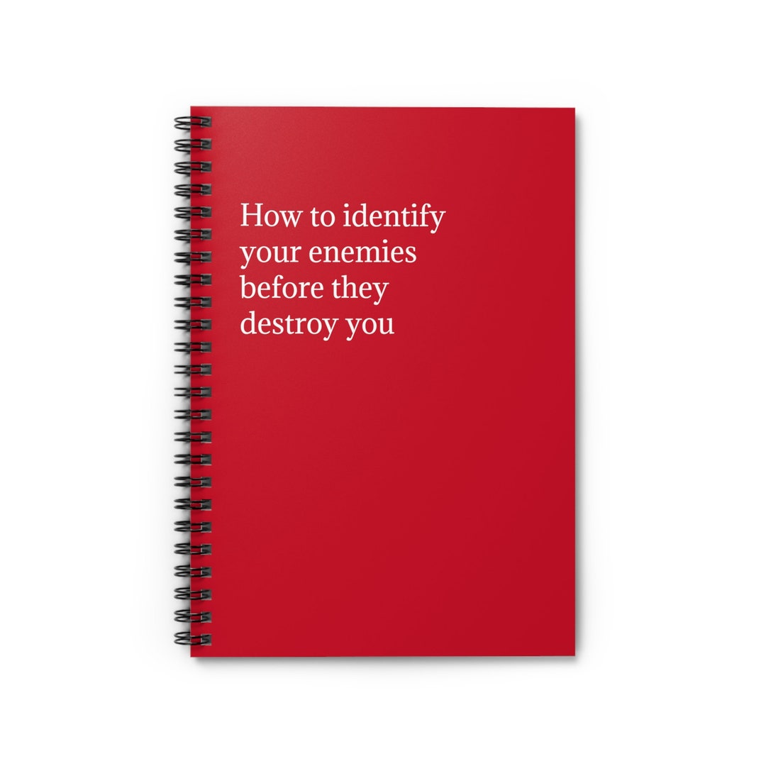 How to Identify Your Enemies Before They Destroy You Spiral Notebook ...