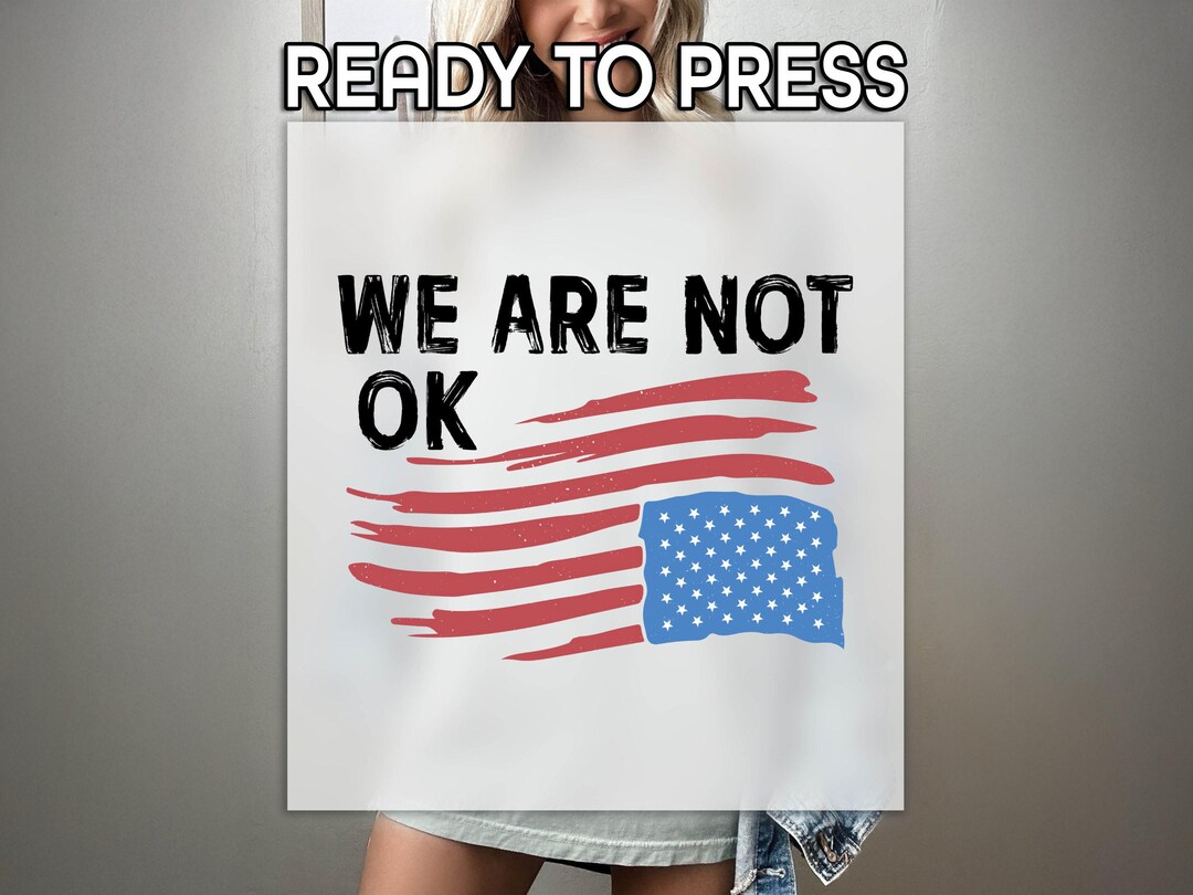 We Are Not Ok DTF, Upside Down America Flag Print, Heat Press DTF ...