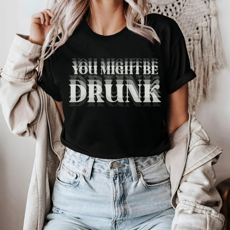 You Might Be Drunk DTF, Drink Lovers Print, Heat Press DTF, Drunk Squad ...