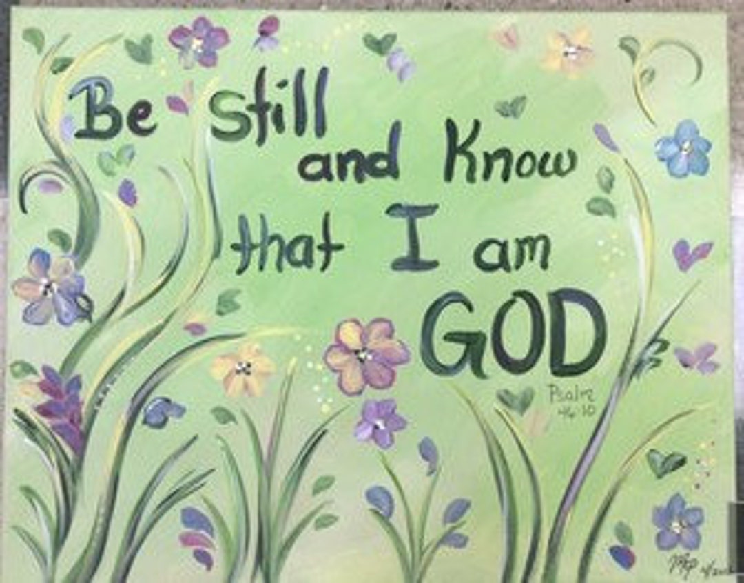 YOU CHOOSE! Bible Verse Painting, Psalm 46:10, NIV "be Still and Know ...
