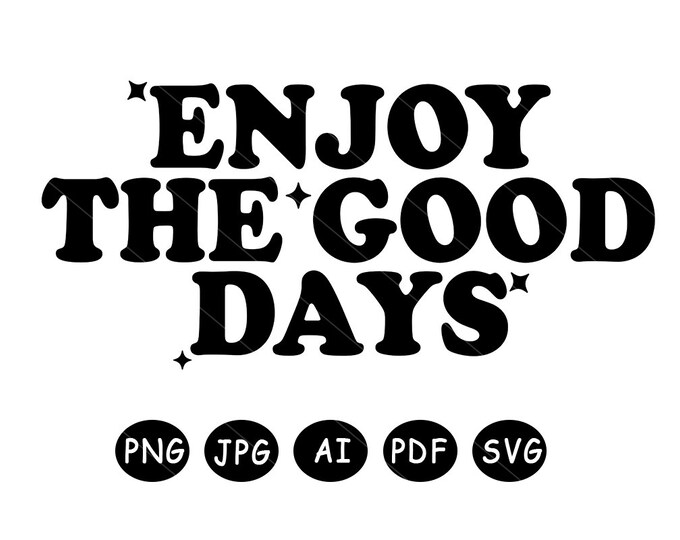 Enjoy the Good Days SVG Positivity SVG Positive Quote SVG Inspirational ...