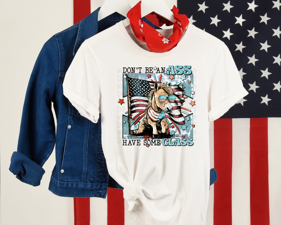 Don't Be an Ass Have Some Class DTF Transfer, Patriotic DTF Transfer ...