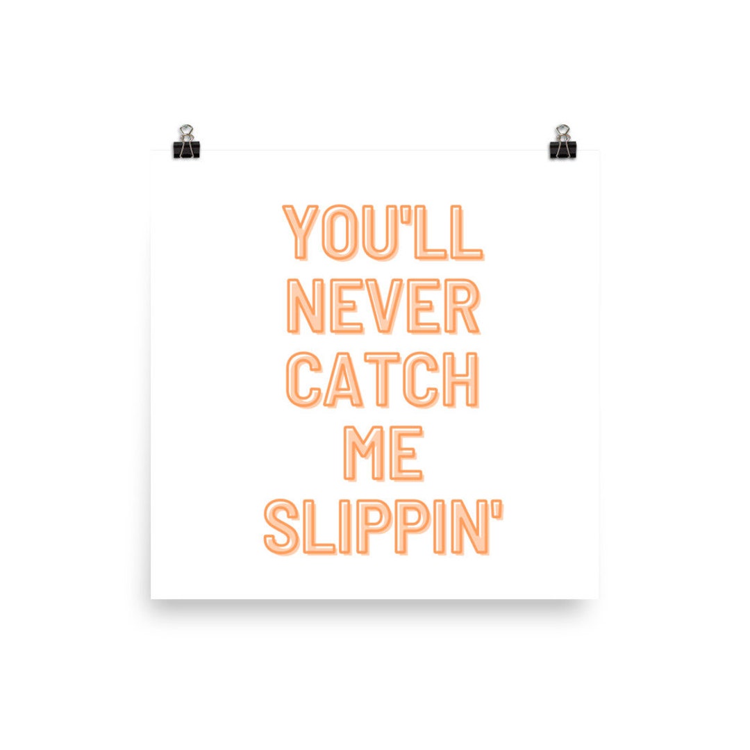 You'll Never Catch Me Slippin' Poster - Etsy