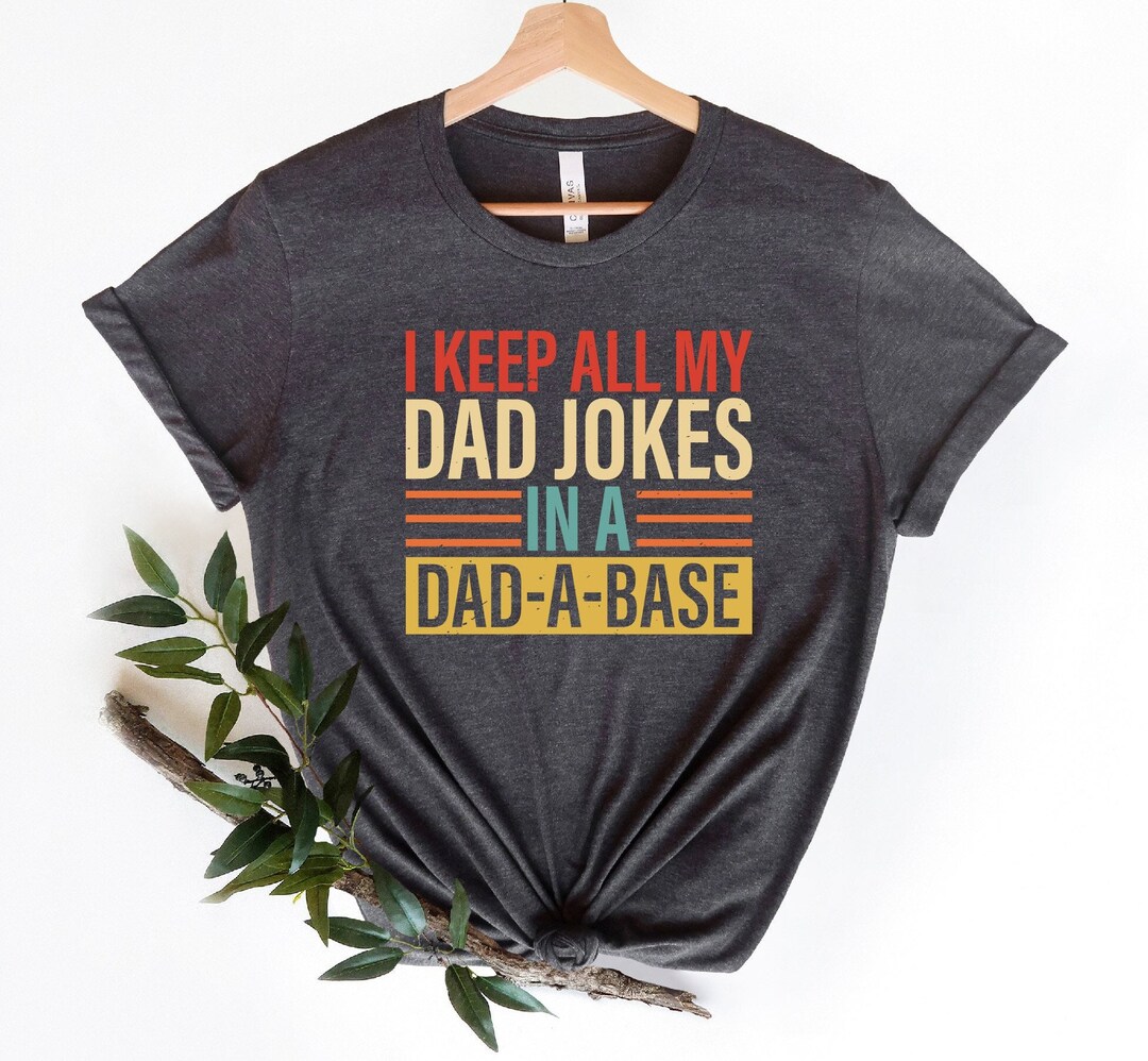 I Keep All My Dad Jokes in A Dad-a-base Shirt, Dad Shirt, Father's Day ...