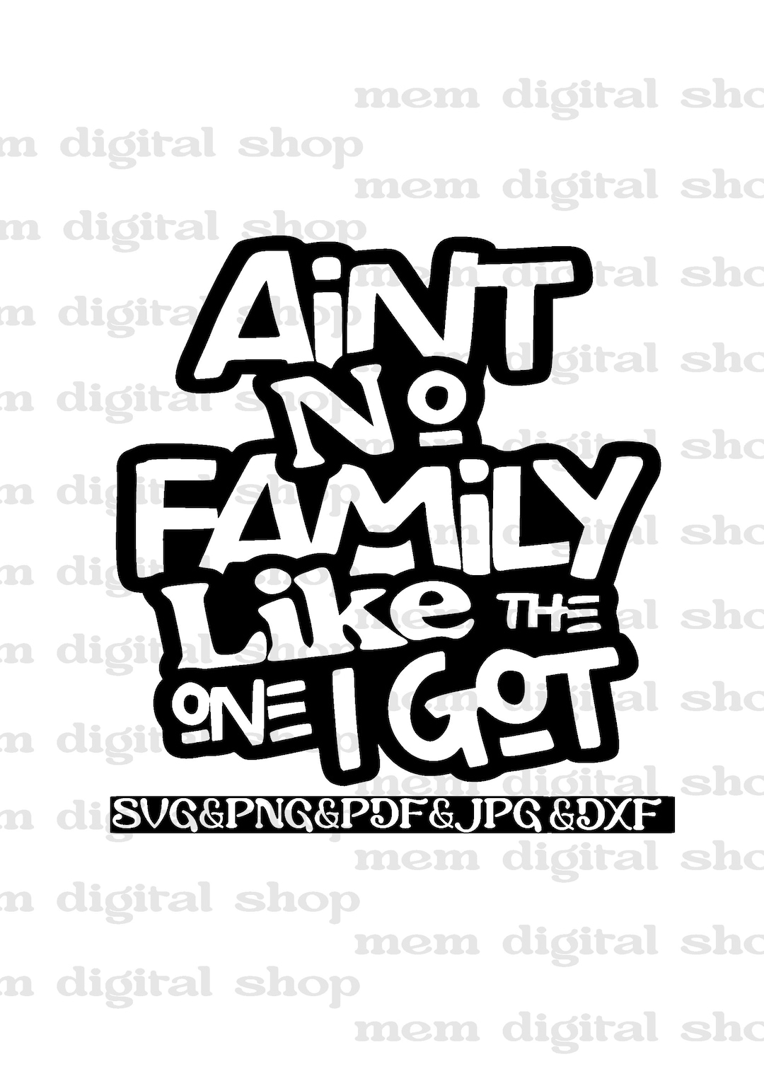 Aint No Family Like The One I Got Svg family Cut File family Design Svg aint-no-family-like-the-one-i-got-svg-family-cut-file-family-design-svg
