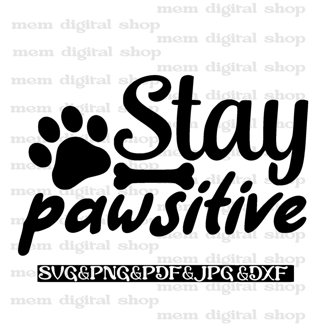 Stay Pawsitive Svg,funny Dog Svg,stay Positive Svg,paw Svg Png,paw ...