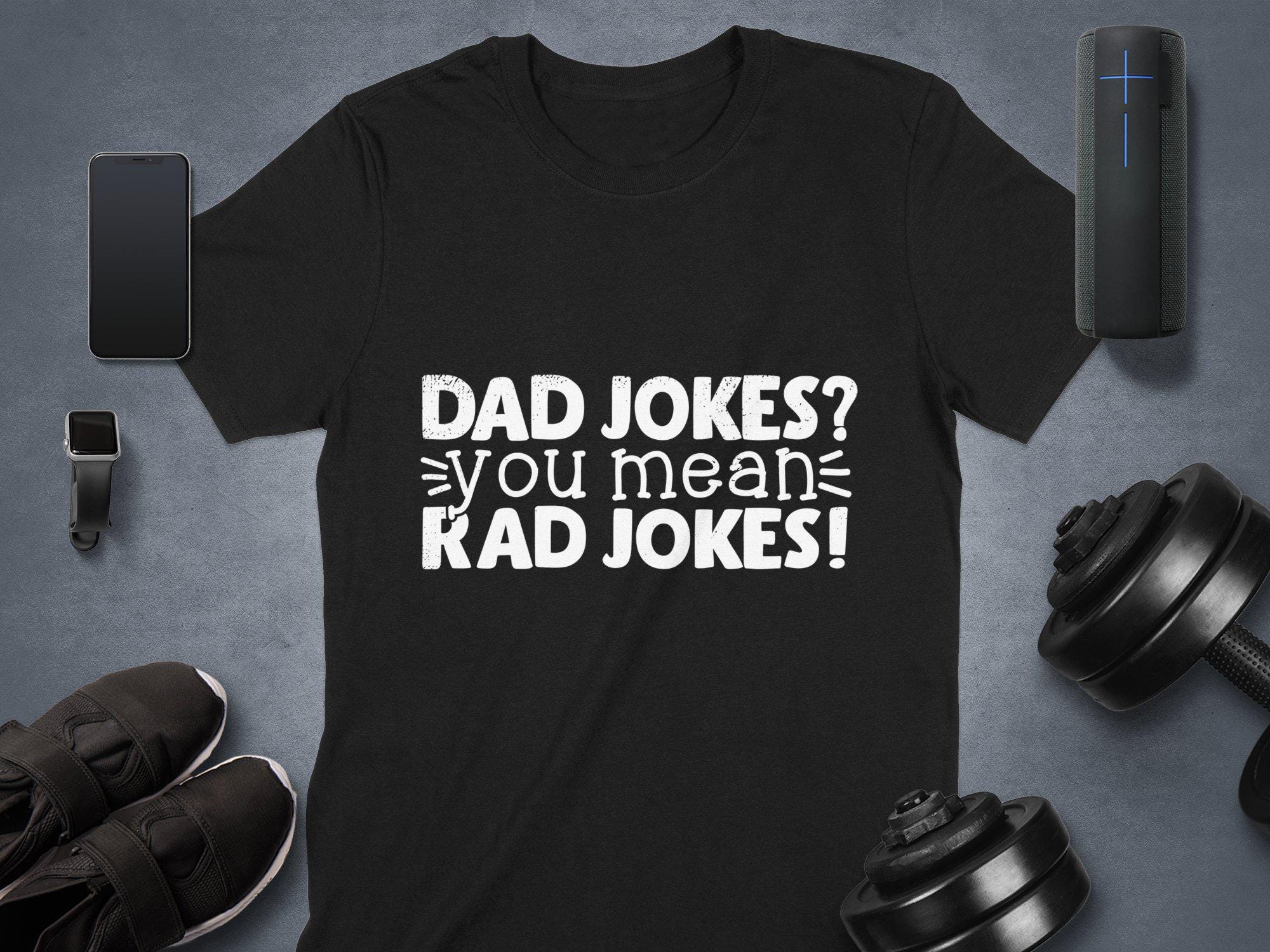 Dad Jokes You Mean Rad Jokes T-shirts, Funny Dad Gift, Dad Joke Shirt ...