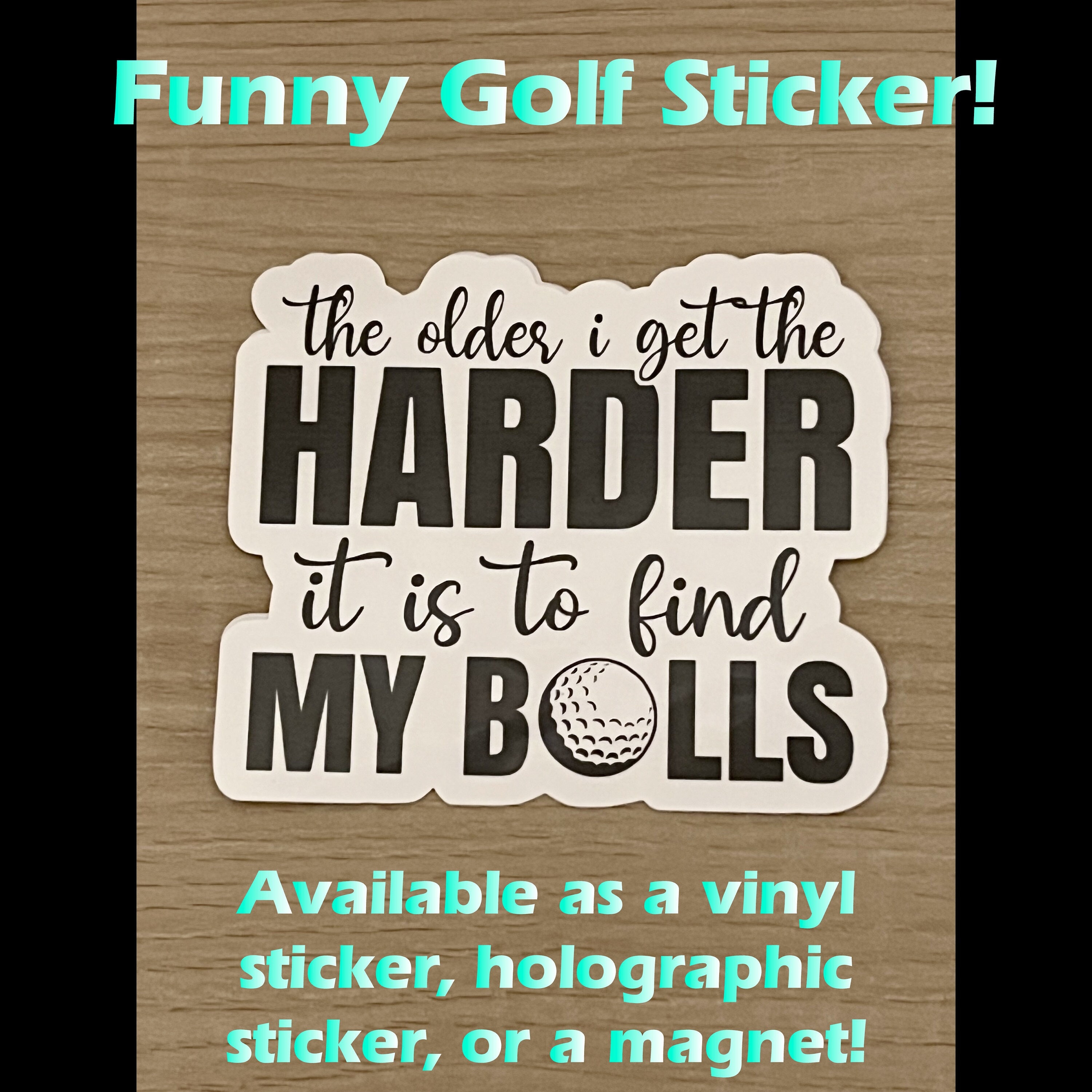 The Older I Get the Harder It is to Find My Balls Golf Sticker or ...