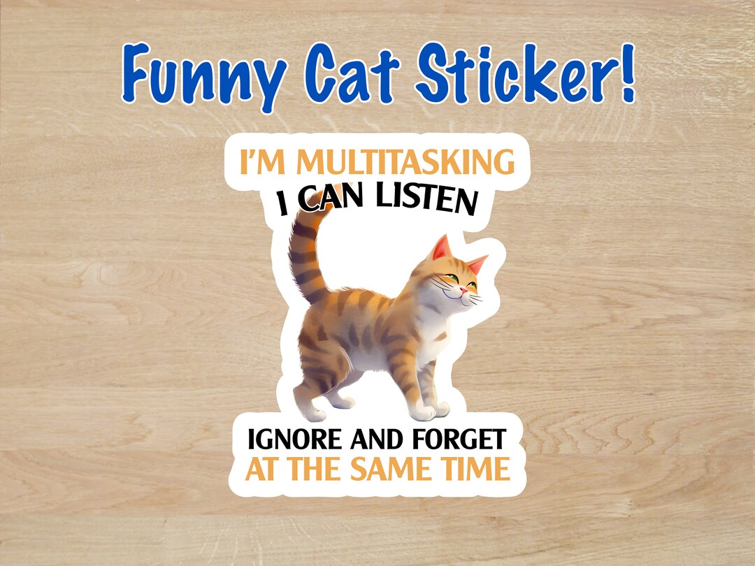 FUNNY CAT STICKER i'm Multitasking, I Can Listen, Ignore and Forget at ...