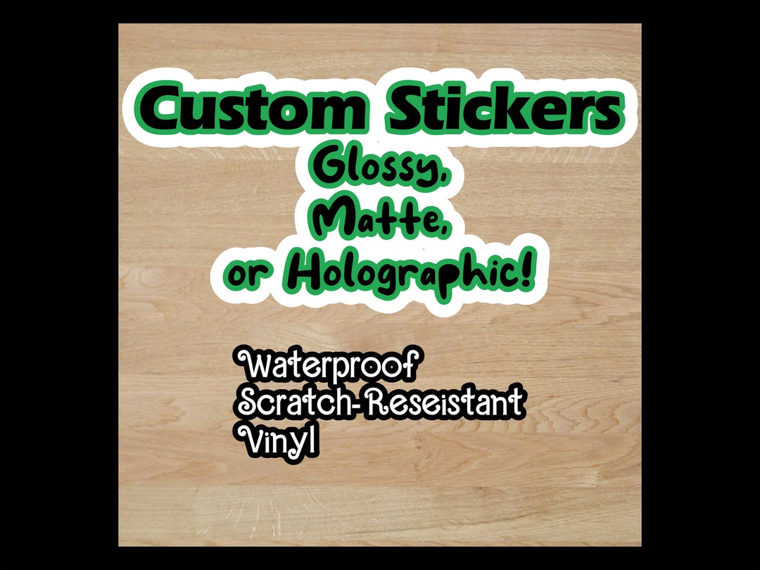 Create Your Own Custom Vinyl Stickers! Glossy, Matte, or Holographic ...