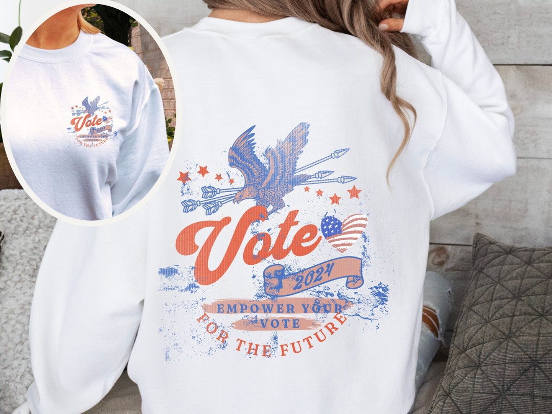 Vote Election Day 2024 Sweatshirt,new President Empower,political ...
