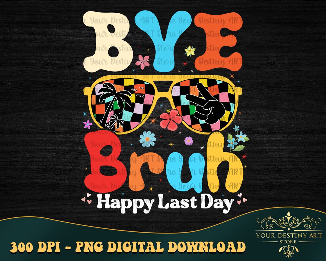 Bye Bruh Happy Last Day Png Graduation Teacher Students Png - Etsy Bye Bruh Happy Last Day Png Graduation Teacher Students Png - Etsy