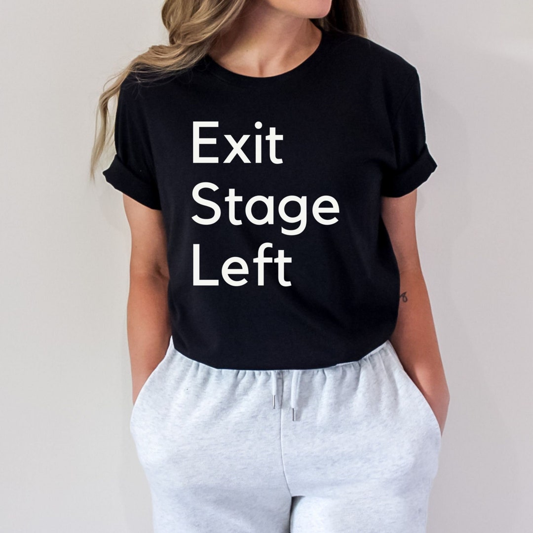 Make a Dramatic Exit With the 'exit Stage Left' Theater-inspired T ...