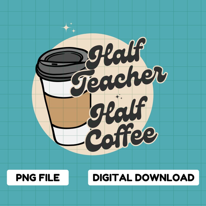 Half Teacher Half Coffee PNG, Teacher Gift (digital Download) - Etsy