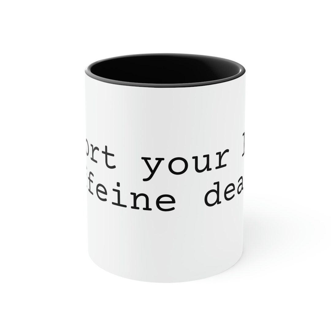 Coffee Mug Support Your Local Caffeine Dealer #caffeineislife, #c ...