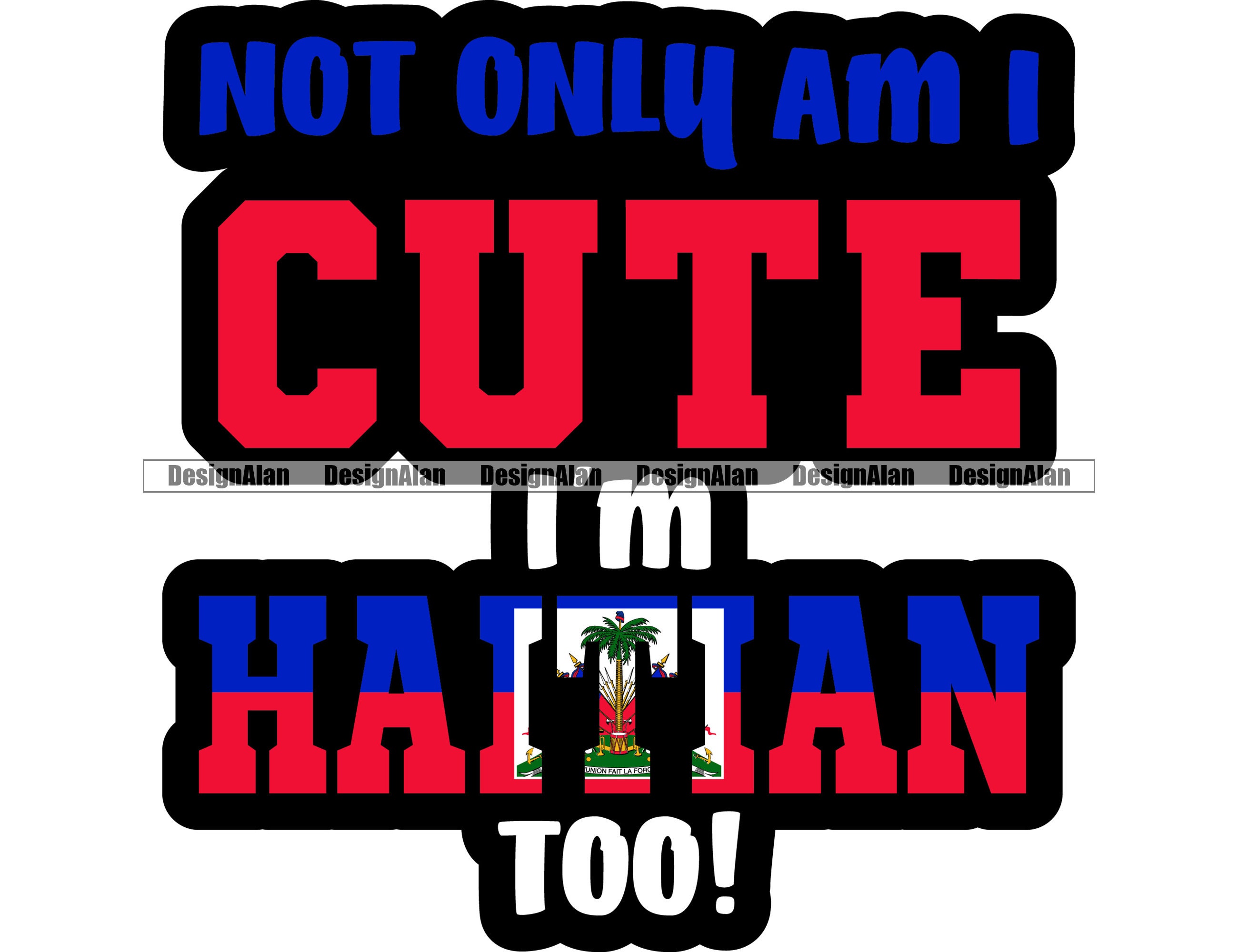 Not Only and I Cute I'm Haitian Too Flag Creole Haiti Proud Text Island ...
