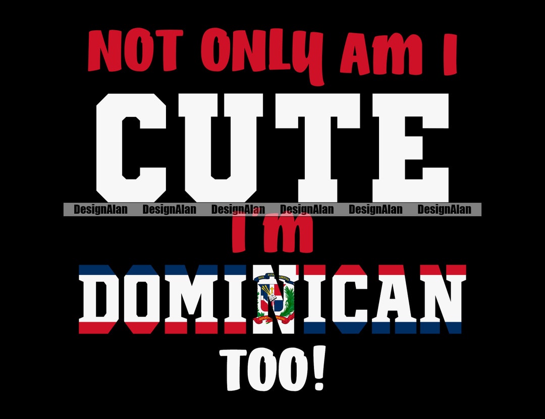 Not Only and I Cute I'm Dominican Republic Too Flag Pride Text Island ...