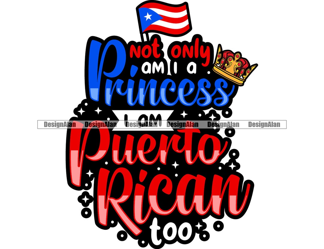 Not Only and I A Princess I Am Puerto Rican Too Rico Flag Proud ...