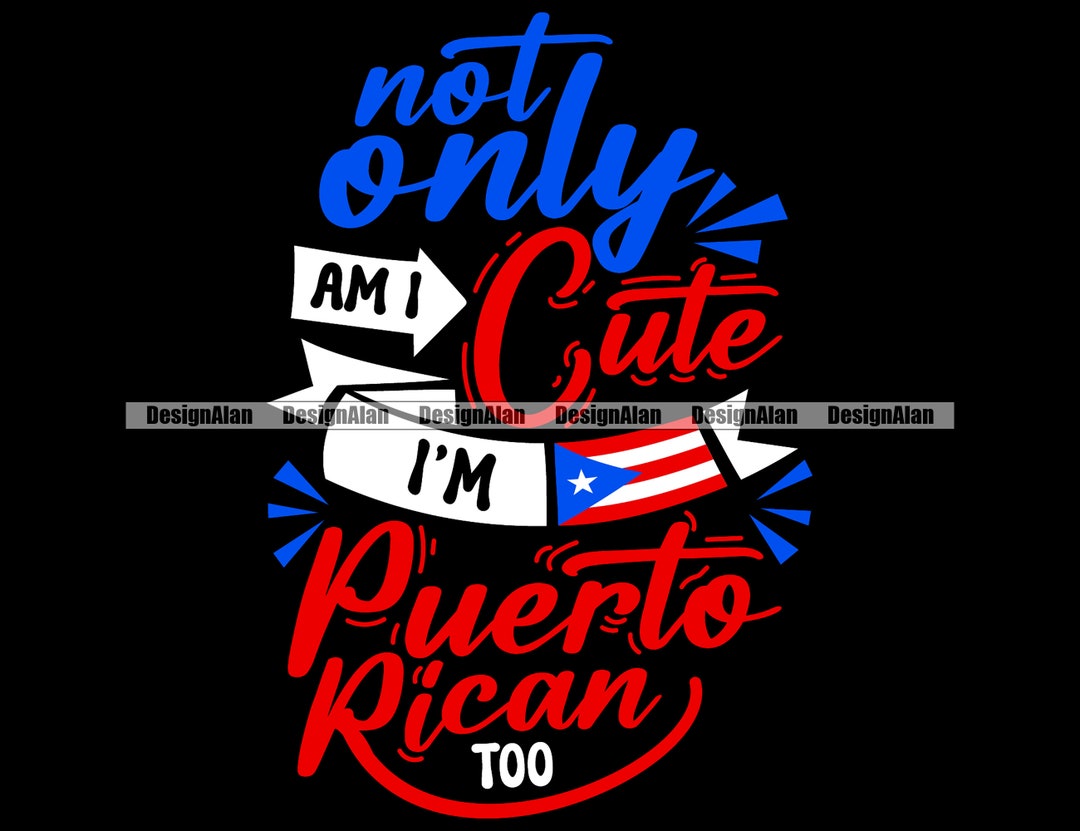 Not Only and I Cute I'm Puerto Rican Too Rico Flag Pride Caribbean ...