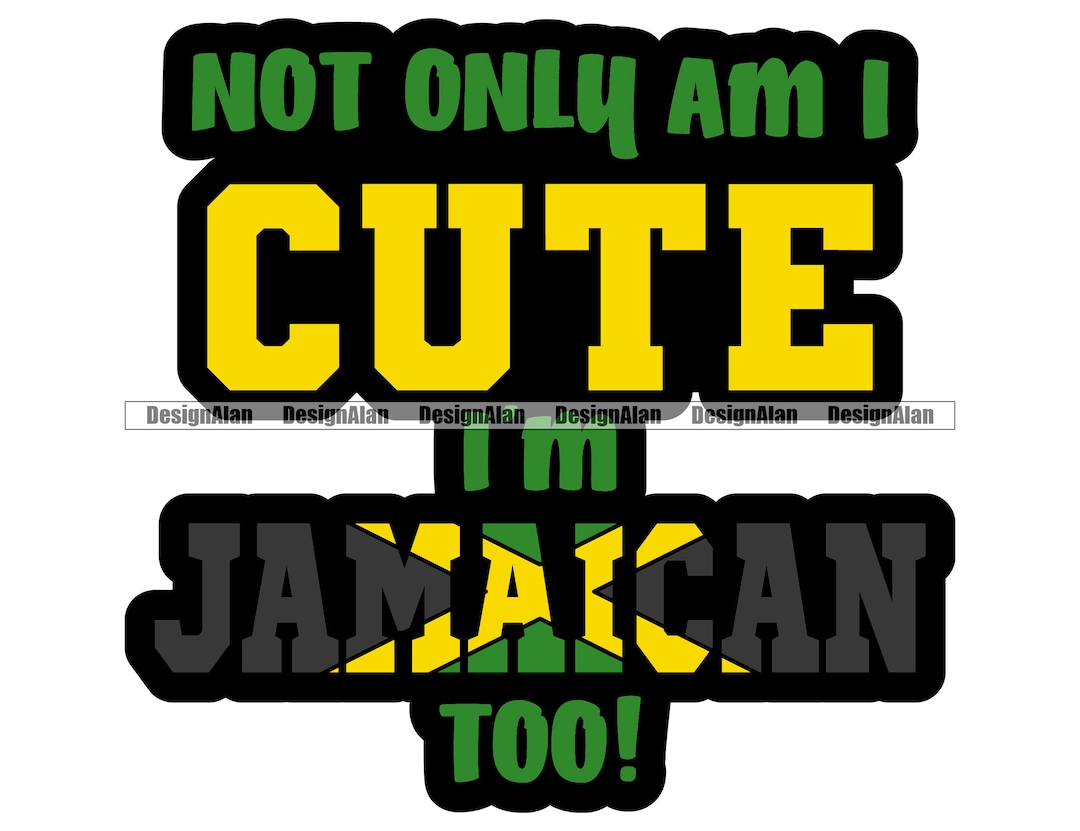 Not Only and I Cute I'm Jamaican Too Flag Pride Text Island Jamaica ...