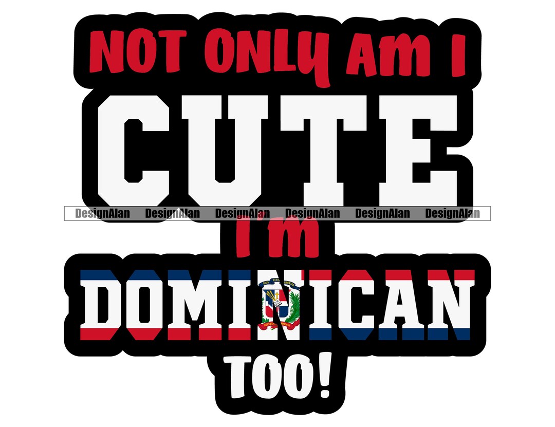 Not Only and I Cute I'm Dominican Republic Too Flag Proud Text Island ...