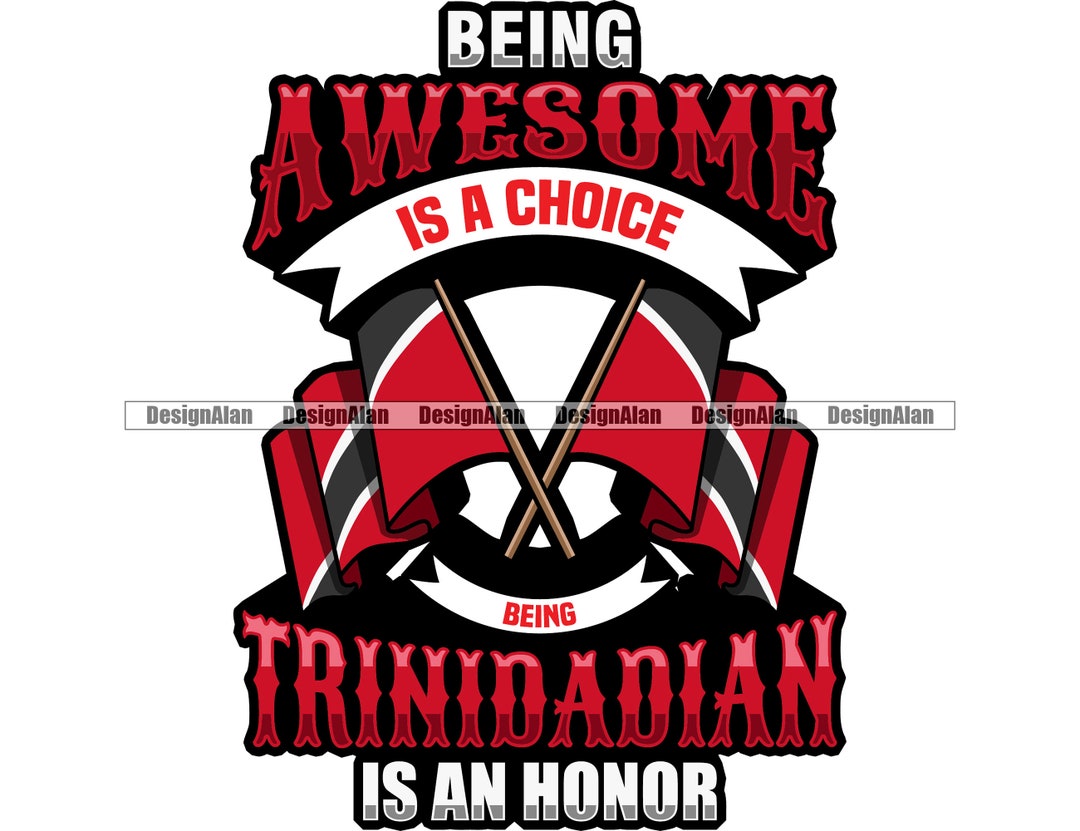 Being Awesome is A Choice Trinidadian is an Honor Republic Flag ...